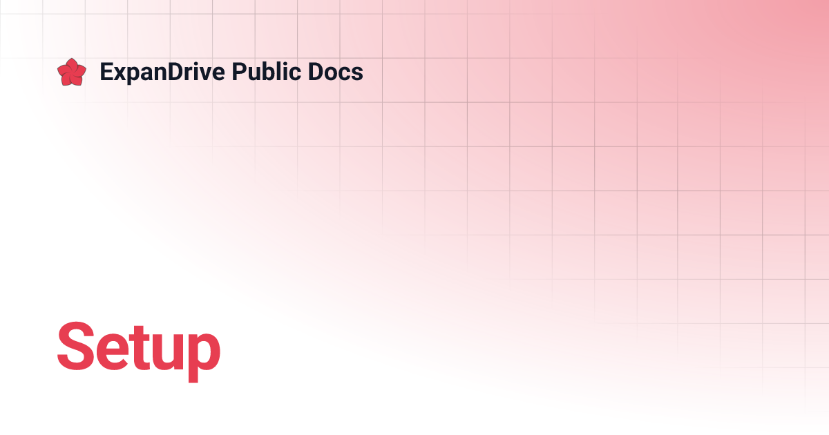 Setup | ExpanDrive Public Docs