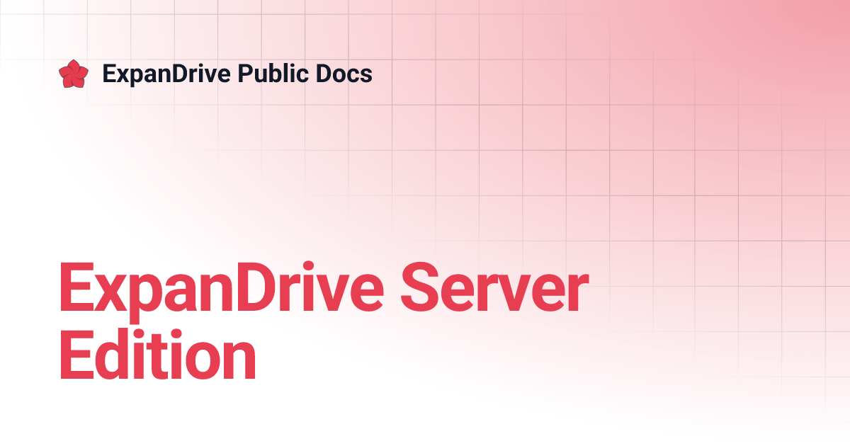 ExpanDrive Server Edition | ExpanDrive Public Docs